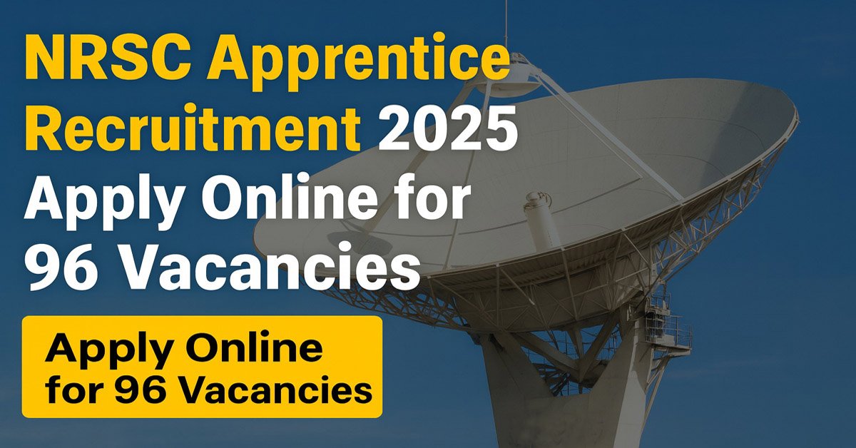 NRSC Apprentice Recruitment 2025 – Apply Online for 96 Vacancies
